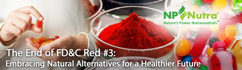 The End of FD&C Red No. 3 – NP Nutra® – Wholesale Bulk Raw Materials ...